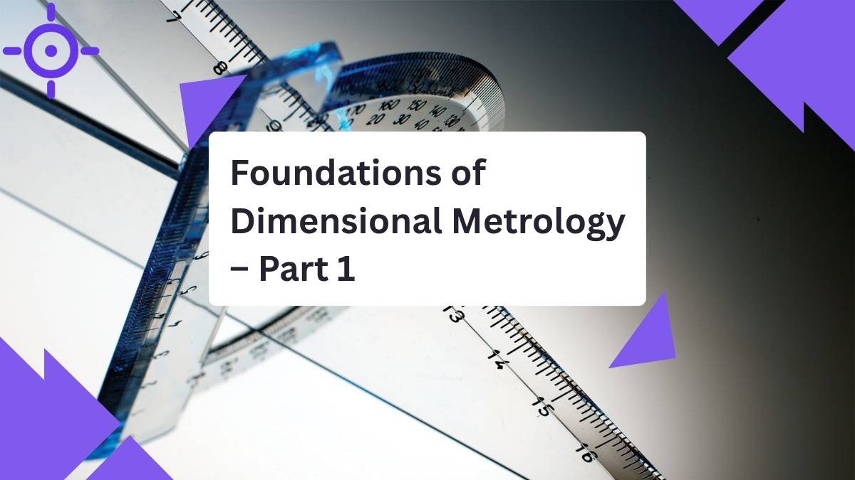 Foundations of Dimensional Metrology – Part 1 - METROCALPRO